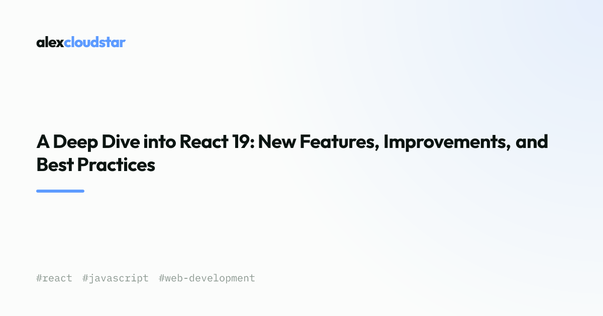 React 19: New Features, Improvements and Best Practices